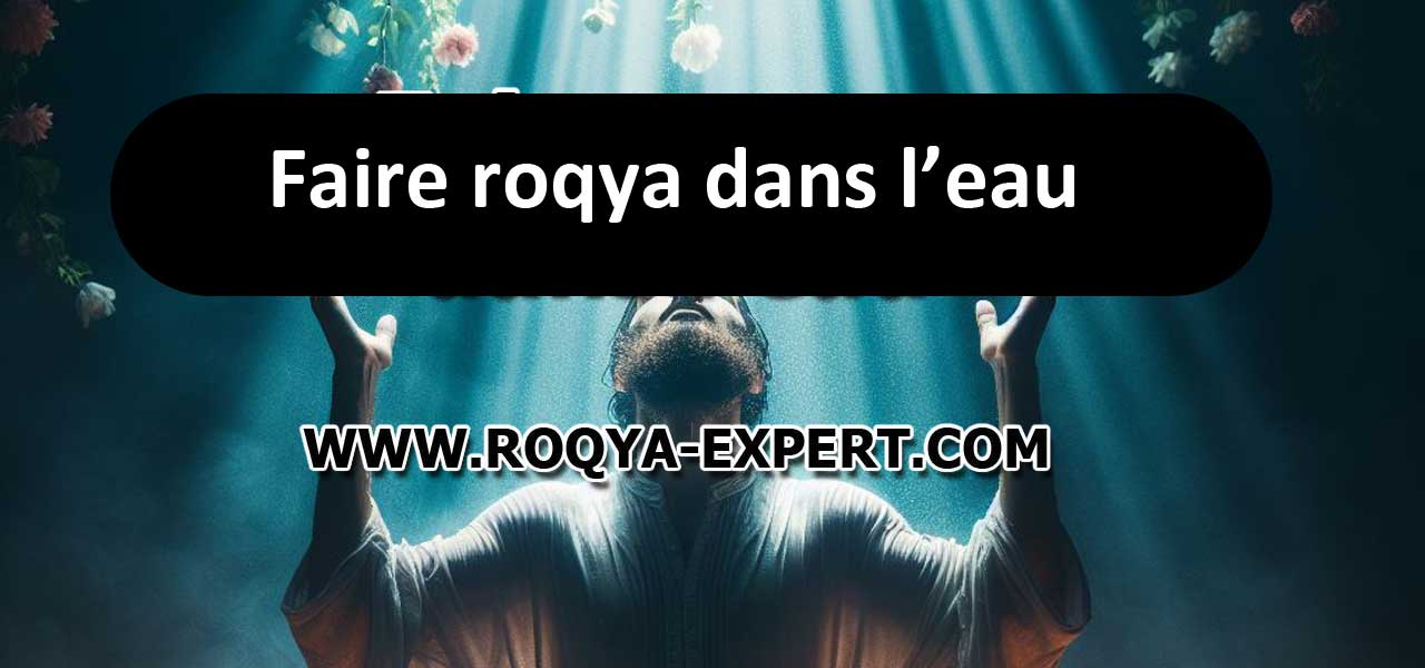 Faire roqya dans lʼeau - [Article 2025 ] ROQYA EXPERT